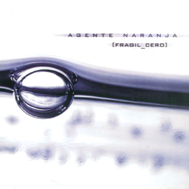 Frágil_cero, un disco de Agente Naranja - Rock.com.ar